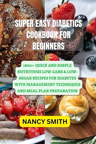 SUPER EASY DIABETIC COOKBOOK FOR BEGINNERS : 1800+ QUICK AND SIMPLE ...