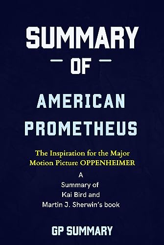 Summary of American Prometheus: The Triumph and Tragedy of J. Robert ...