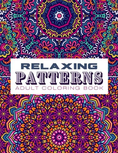 Relaxing Patterns Adult Coloring Book: A collection of Stress Relieving And Fun Pattern Designs ...