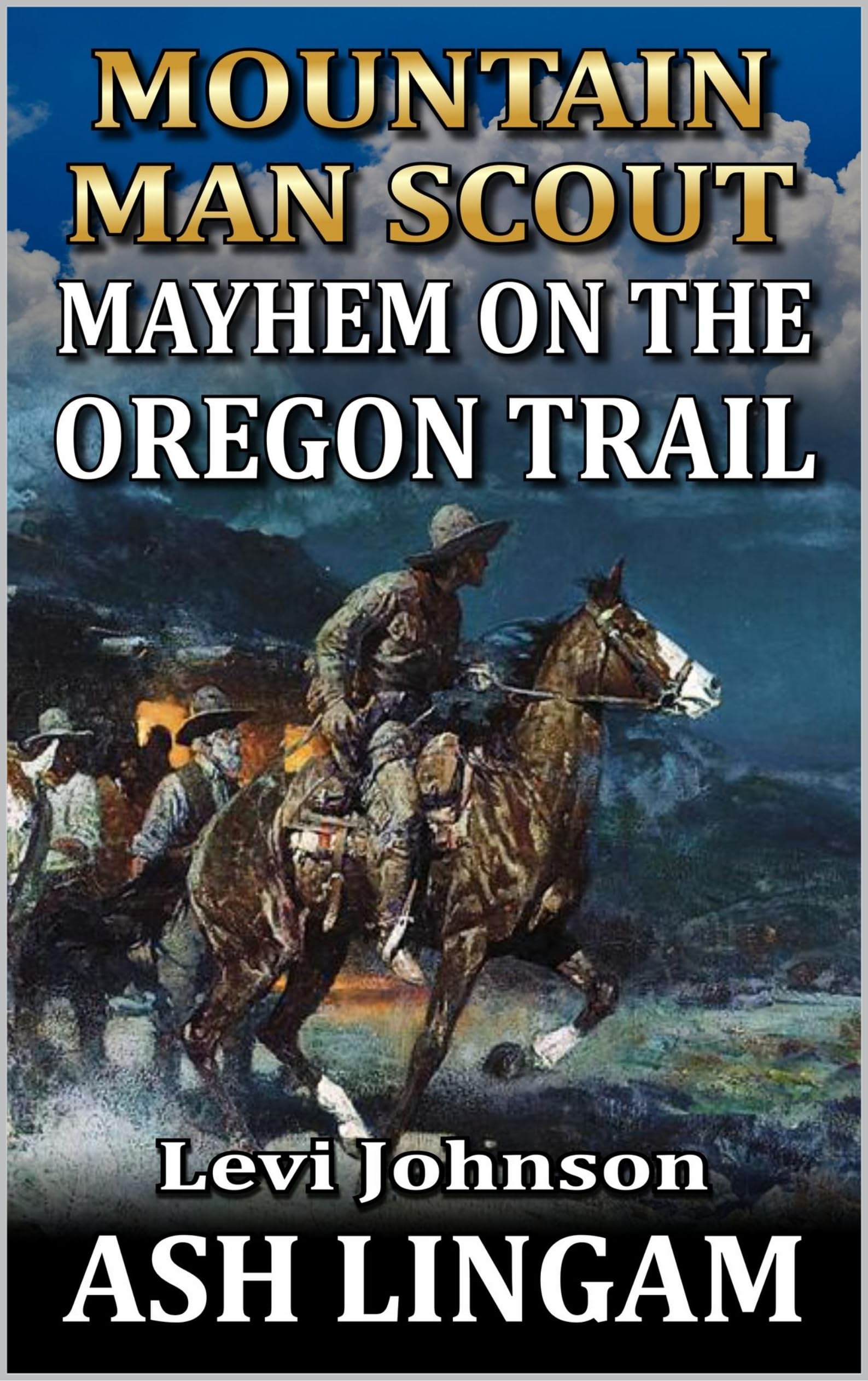 Levi Johnson: Mountain Man Scout: Mayhem On The Oregon Trail: A Mountain Man Adventure by Ash ...
