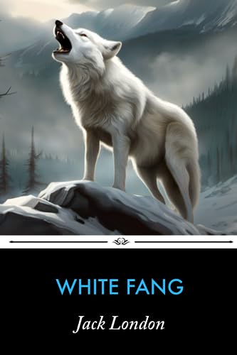 White Fang : The Original Illustrated Version and Complete Biography of ...