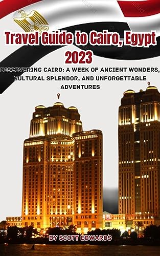 Cairo, Egypt Travel Guide 2023: Discovering Cairo: A week of ancient ...