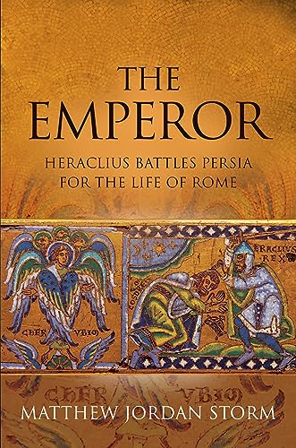 THE EMPEROR: Heraclius Battles Persia for the Life of Rome by Matthew ...