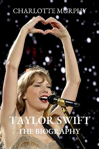 Taylor Swift: The Biography by Charlotte Murphy | Goodreads