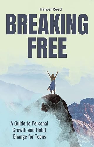 Breaking Free: A Guide to Personal Growth and Habit Change for Teens by ...