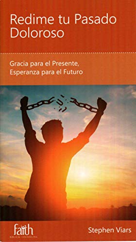 Redime tu Pasado Doloroso: Gracia para el Presente, Esperanza para el ...