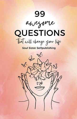 99 awesome questions that will change your life by Soul Sister ...
