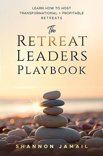 The Retreat Leaders Playbook: Learn How to Host Transformational ...