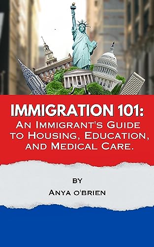 Immigration 101: An Immigrant's Guide to Housing, Education, and ...