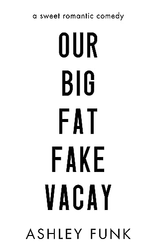 Our Big Fat Fake Vacay by Ashley Funk | Goodreads
