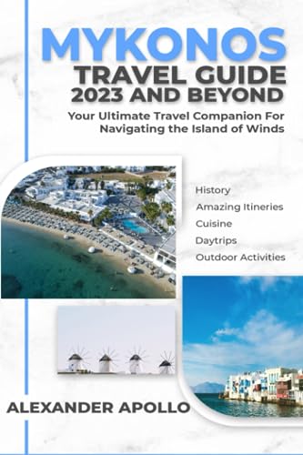 Mykonos Travel Guide 2023 and Beyond: Your Ultimate Travel Companion ...