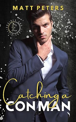 Catching a Con Man (Billionaires and Liars, #1) by Matt Peters | Goodreads