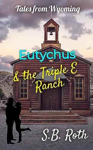 Eutychus & the Triple E Ranch: Tales of Wyoming by S.B. Roth | Goodreads