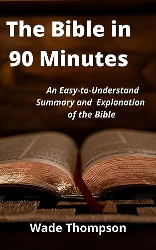 The Bible in 90 Minutes: An Easy-to-Understand Summary and Explanation ...