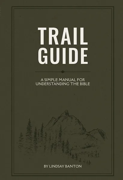 Trail Guide: A Simple Manual for Understanding the Bible by Lindsay ...