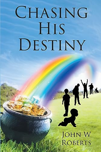 Chasing His Destiny by JOHN W ROBERTS | Goodreads