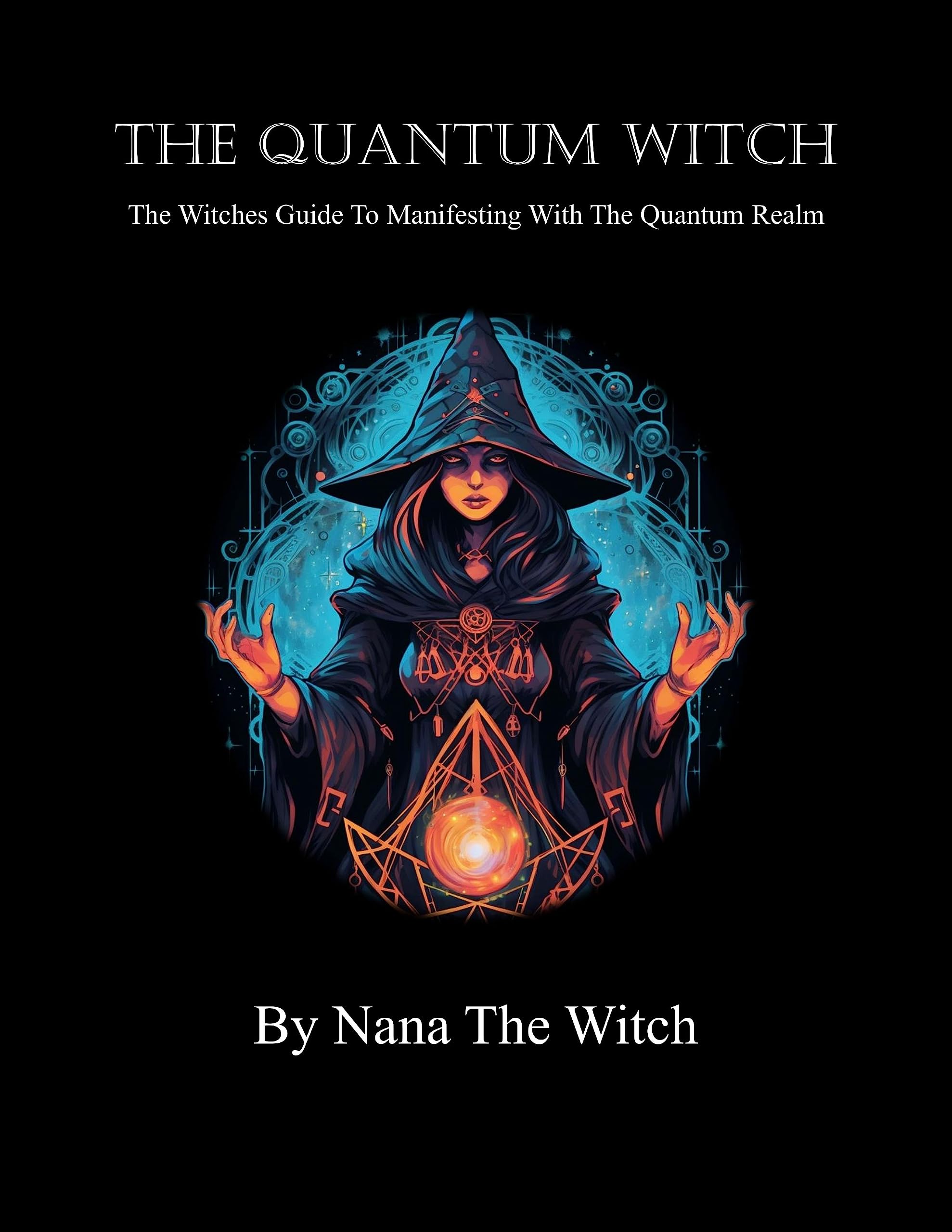 The Quantum Witch: A Guide To Manifesting Through The Quantum by Nana The Witch | Goodreads