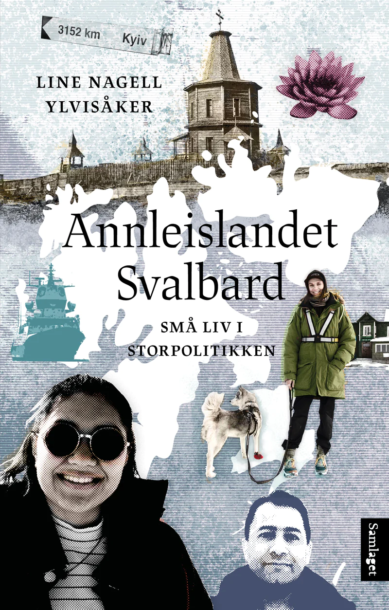 Annleislandet Svalbard: små liv i storpolitikken by Line Nagell ...