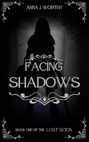 Facing Shadows: (The Lost Scion, #1) by Anna J. Worthy | Goodreads