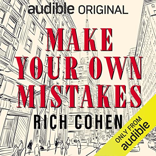 Make Your Own Mistakes by Rich Cohen | Goodreads