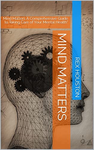 MIND MATTERS: Mind Matters A Comprehensive Guide to Taking Care of Your ...