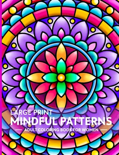 Mindful Patterns Large Print Adult Coloring Book For Women An Mindful Patterns Large Print Adult Coloring Book For Women An