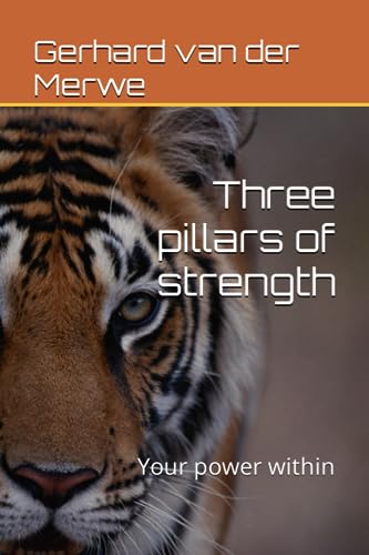 Three pillars of strength: Your power within by Gerhard Van Der Merwe ...