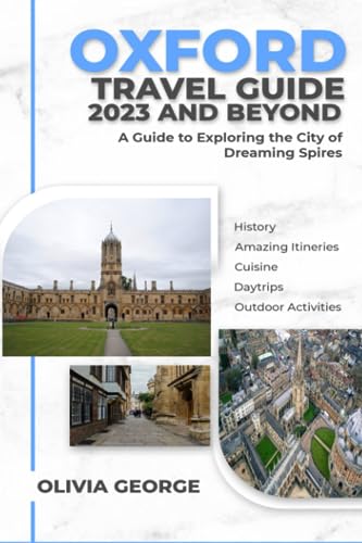 Oxford Travel Guide 2023 and Beyond: A Guide to Exploring the City of ...