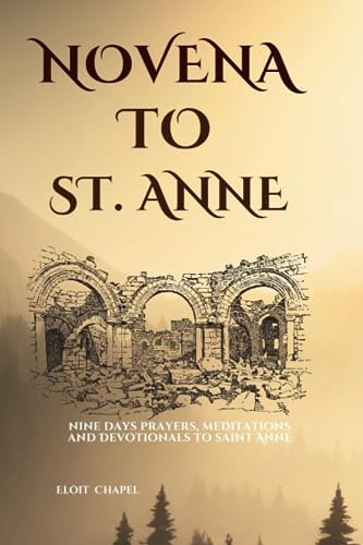 Novena to st. Anne: Nine days prayers, meditations and Devotionals to ...