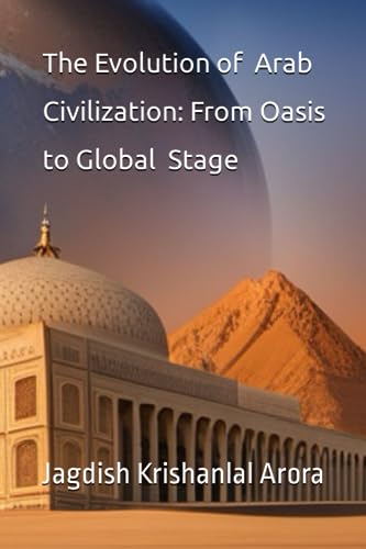 The Evolution of Arab Civilization: From Oasis to Global Stage by ...