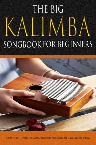 The Big Kalimba Songbook for Beginners: Play by Letter: 44+ Songs for ...