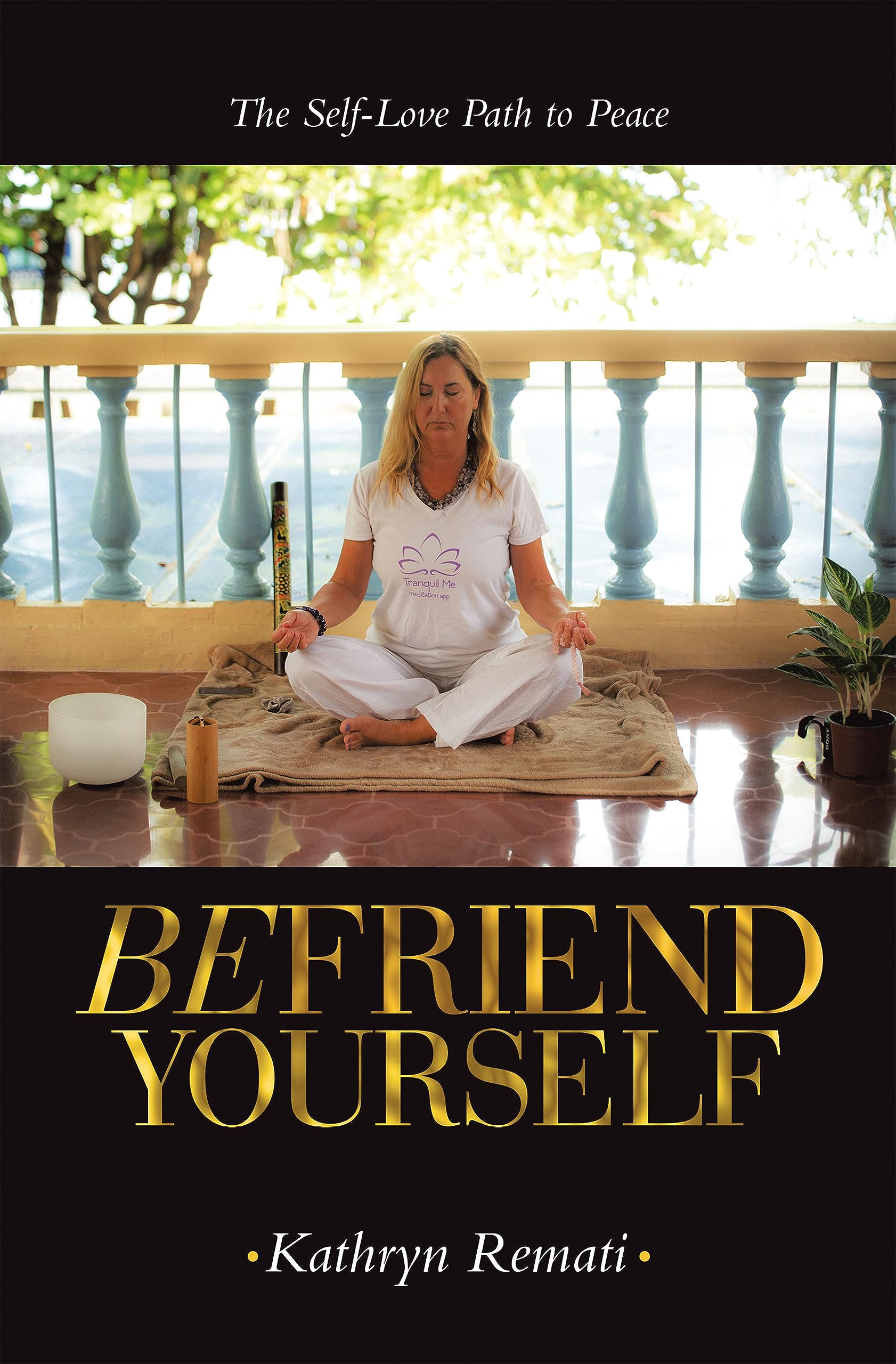 Befriend Yourself: The Self-Love Path to Peace by Kathryn Remati ...