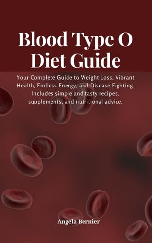 Blood Type O Diet Guide: Your Complete Guide to Weight Loss, Vibrant ...