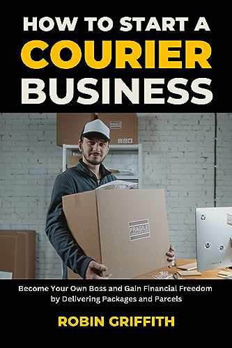 How to Start a Courier Business : Become Your Own Boss and Gain ...