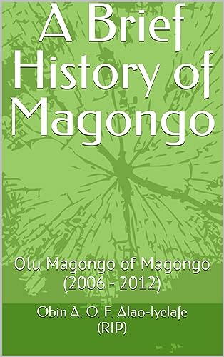 A Brief History of Magongo: Olu Magongo of Magongo by Obin A. O. F ...