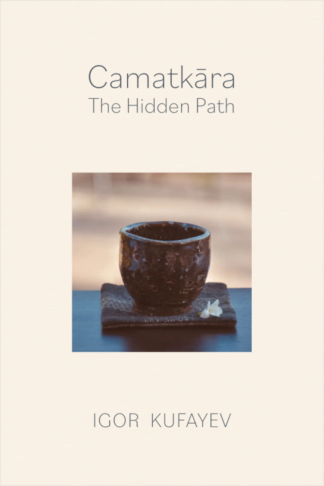 Camatkāra: The Hidden Path by Igor Kufayev | Goodreads