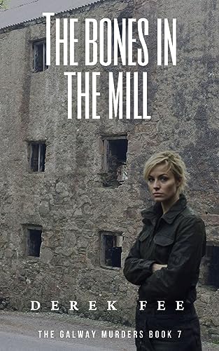 The Bones in the Mill: A Galway Murders Mystery by Derek Fee | Goodreads