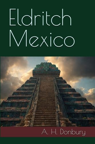 Eldritch Mexico by A. H. Donbury | Goodreads