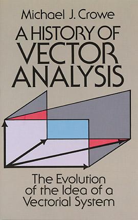 A History of Vector Analysis: The Evolution of the Idea of a Vectorial ...