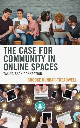 The Case for Community in Online Spaces: Taking Back Connection by ...