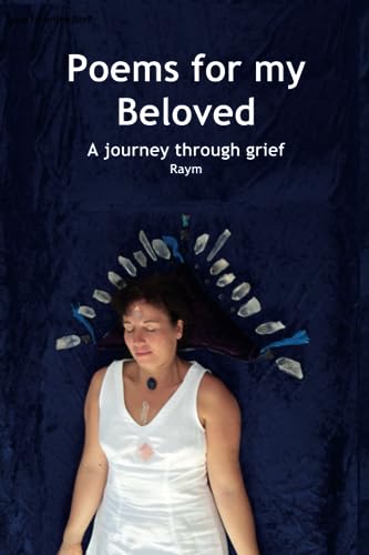 Poems for my Beloved: A journey through grief by Raym Richards | Goodreads