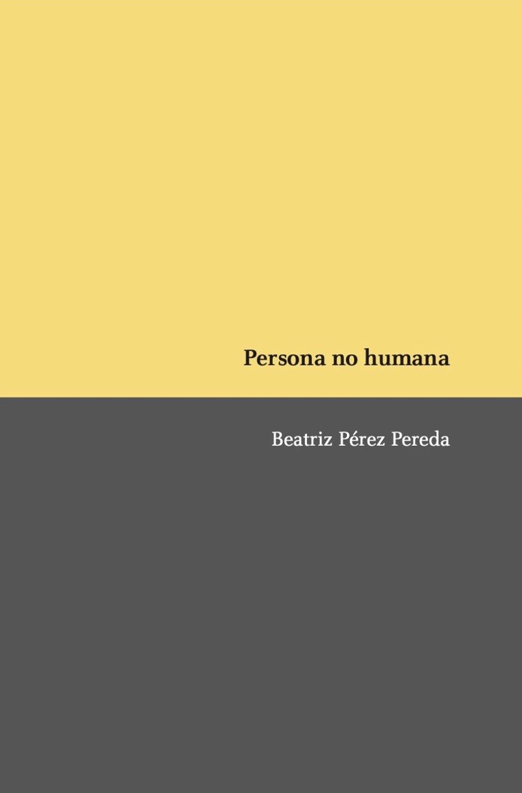 Persona no humana by Beatriz Pérez Pereda | Goodreads