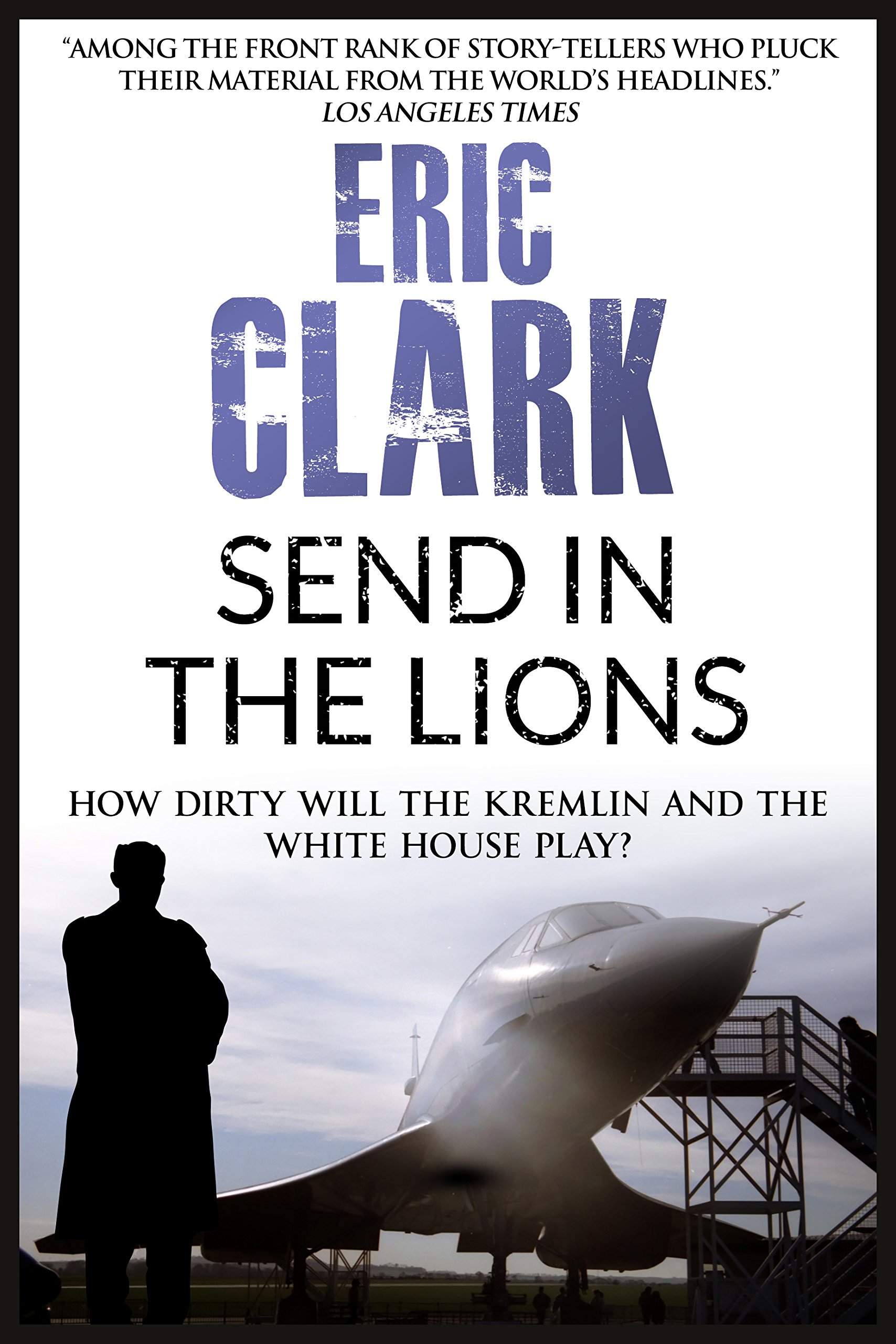 SEND IN THE LIONS an utterly gripping spy thriller by Eric Clark | Goodreads