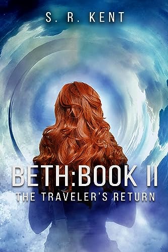 Beth: Book II: The Traveler's Return by S. R. Kent | Goodreads