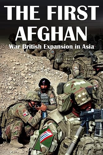 Britain's Asian Expansion and the First Afghan War by Angla Lemay | Goodreads