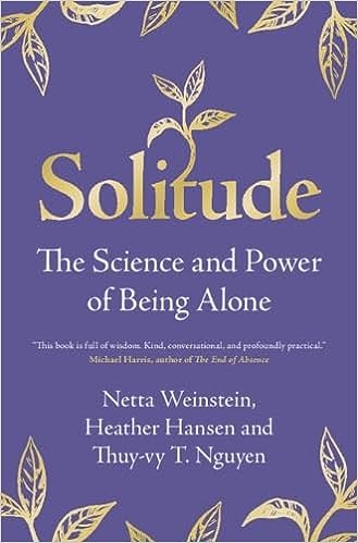 Solitude: The Science and Power of Being Alone by Netta Weinstein ...
