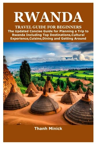 RWANDA TRAVEL GUIDE FOR BEGINNERS: The Updated Concise Guide for ...