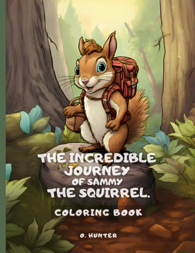 The incredible journey of Sammy the squirrel.: A coloring story books ...