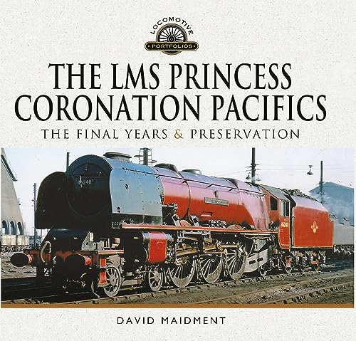 The LMS Princess Coronation Pacifics, The Final Years & Preservation by ...