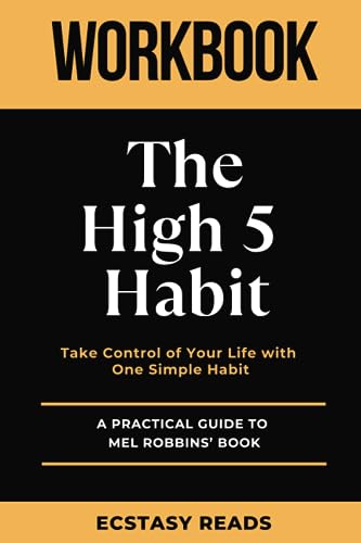 The Ultimate Workbook for The High 5 Habit: Take Control of Your Life with One Simple Habit: A ...